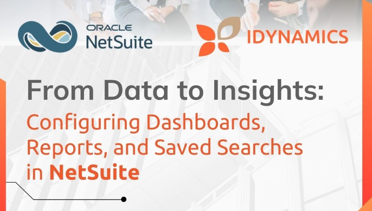 From Data to Insights: Configuring Dashboards, Reports, and Saved Searches in NetSuite